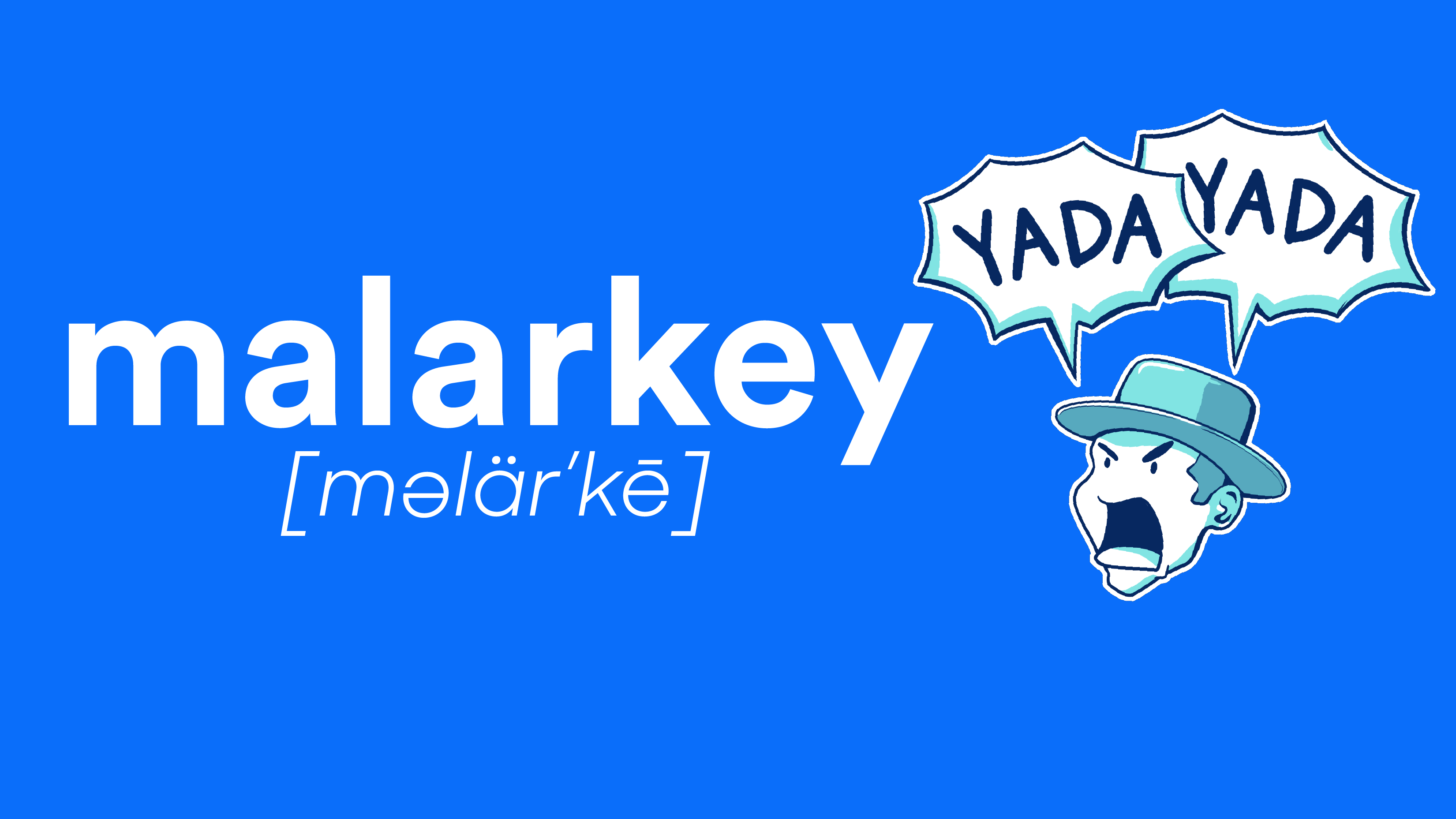 Foolish talk leads to a bunch of "malarkey"